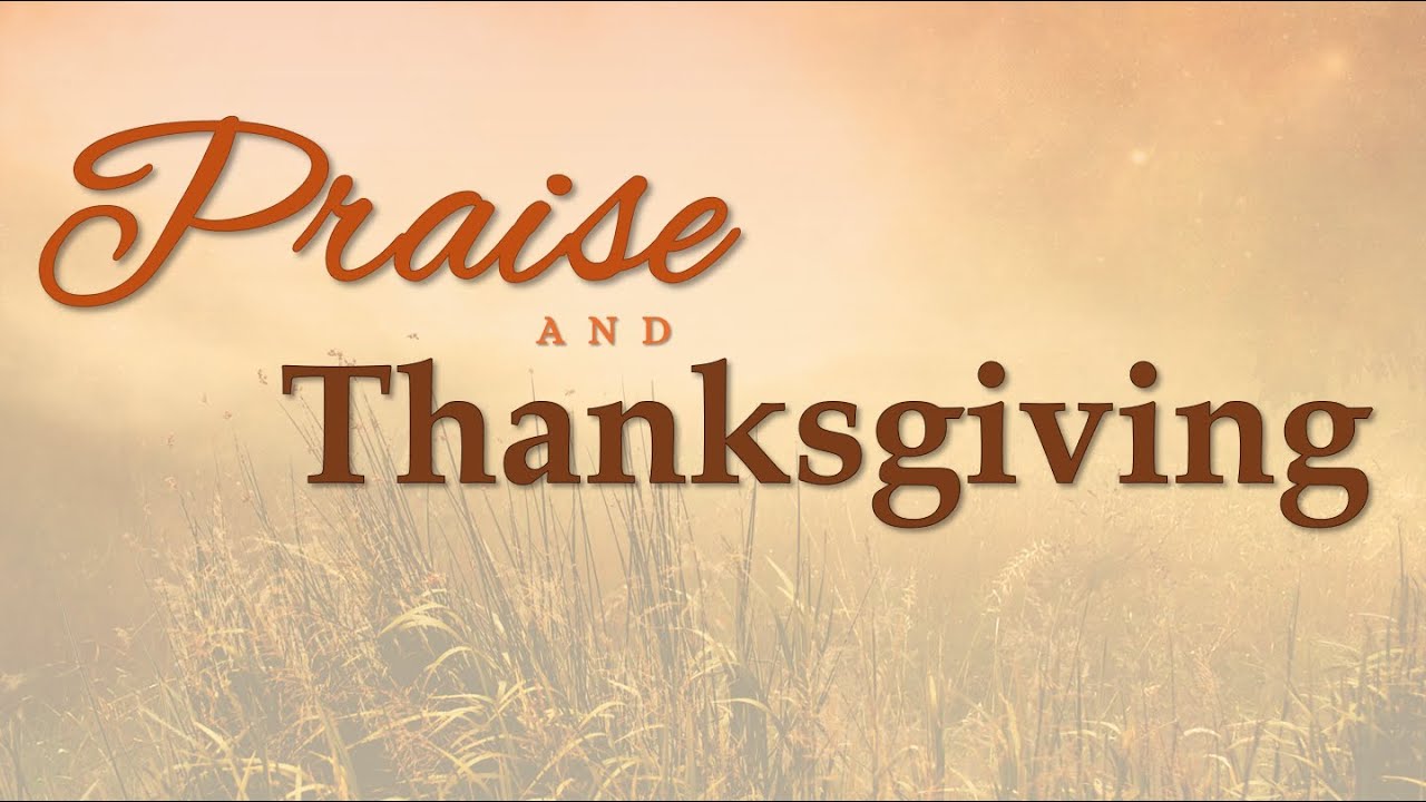 Praise and Thanksgiving (02) - YouTube
