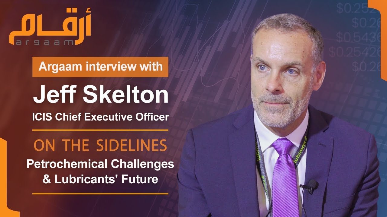 Argaam: ICIS CEO Jeff Skelton on Petrochemical Challenges & Lubricants ...