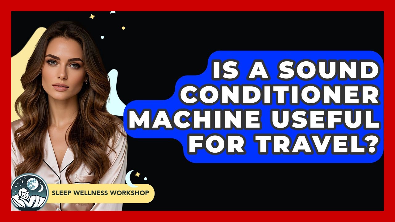 Is A Sound Conditioner Machine Useful For Travel? - Sleep Wellness ...