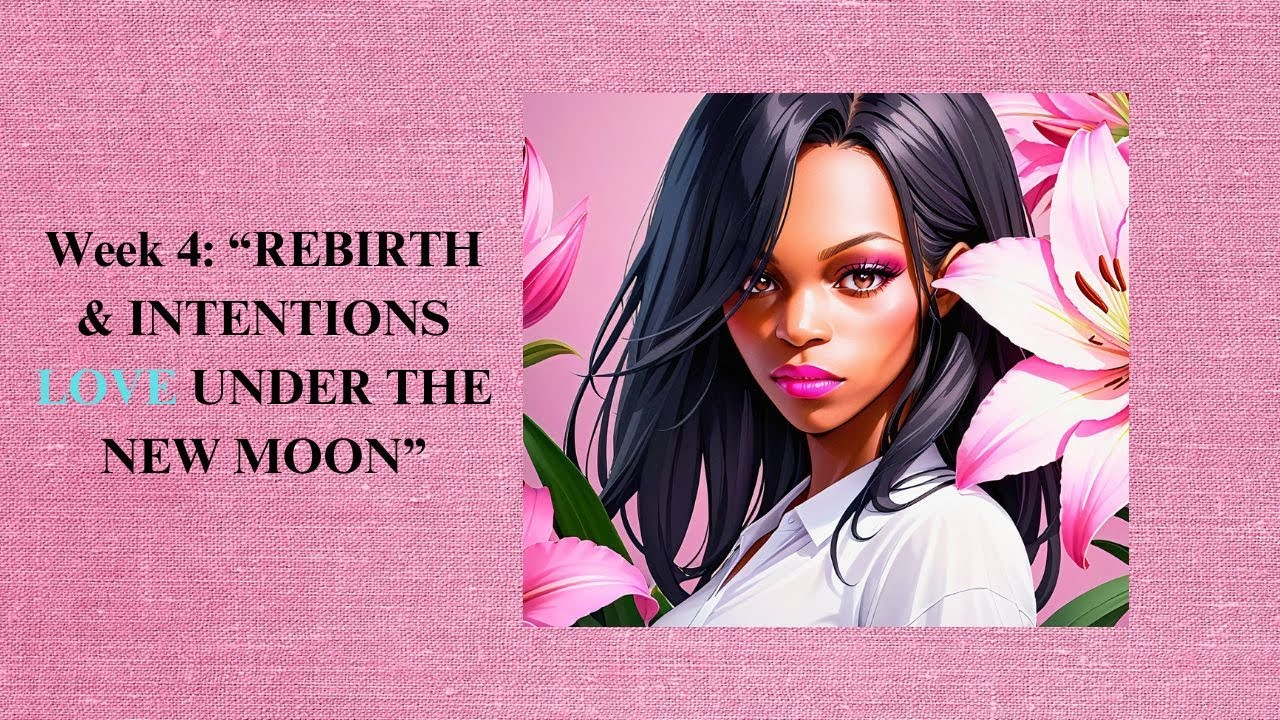 🌑 WEEK 4 | “Rebirth & Intentions — Love Under the New Moon” - YouTube