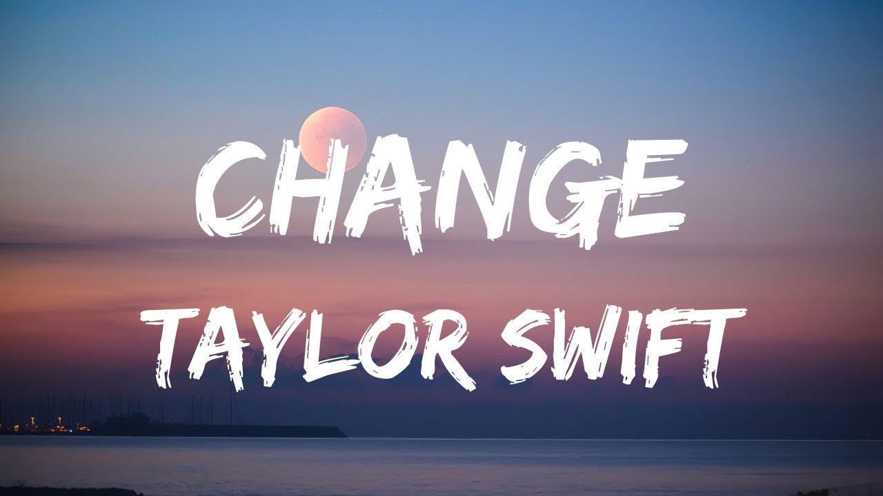 Taylor Swift - Change (Lyrics) - YouTube