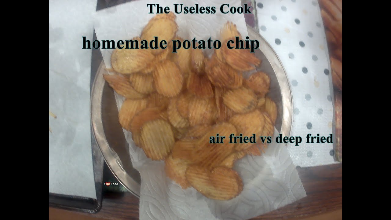Home Made Potato Chips Air Fried Vs Deep Fried Youtube