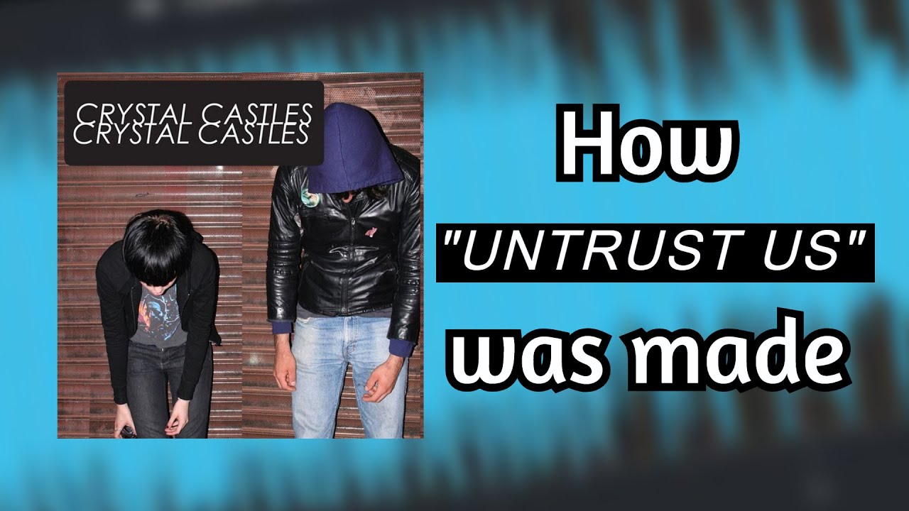 How Untrust Us by Crystal Castles was made - YouTube