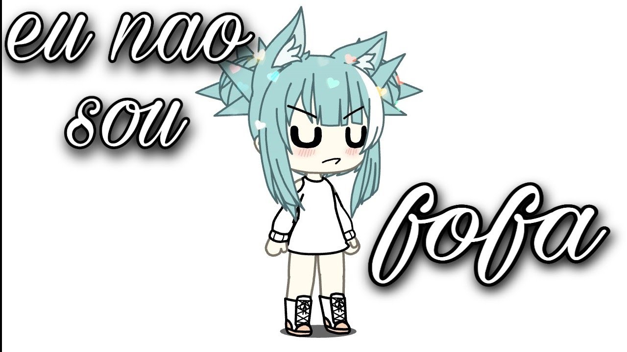 ~eu nao sou fofa~ meme - YouTube