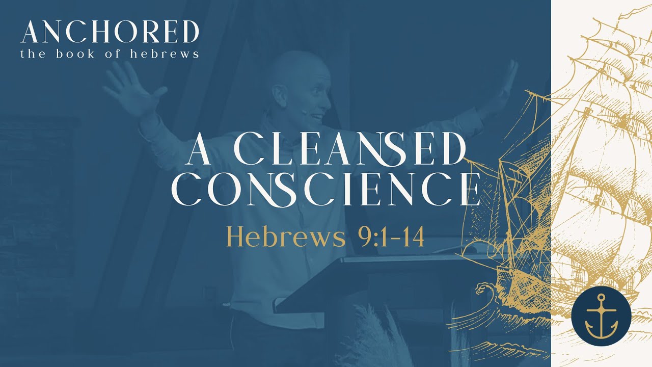 Sunday Service: Anchored (A Cleansed Conscience ; Hebrews 9:1-14 ...