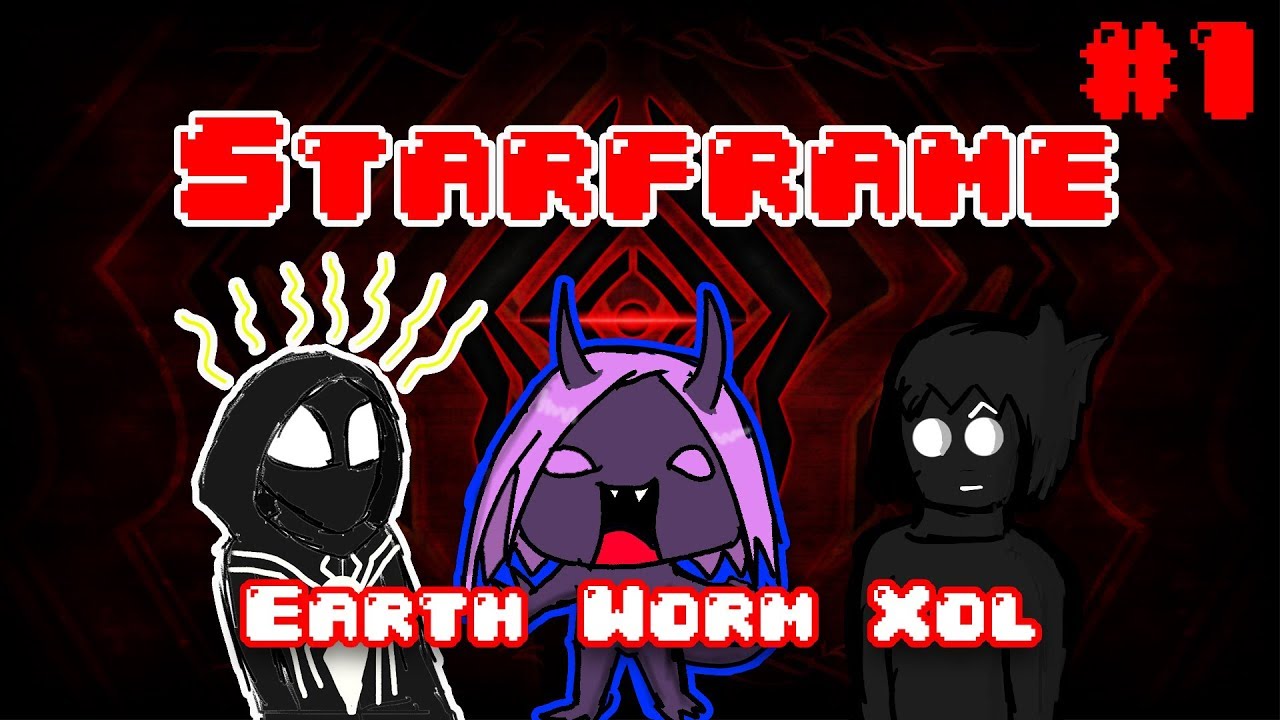 StarFrame: Earth Worm Xol - YouTube