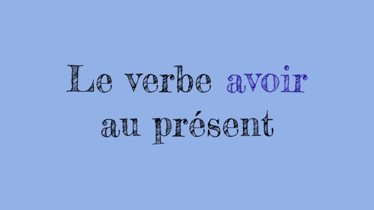 Le verbe avoir au présent - YouTube