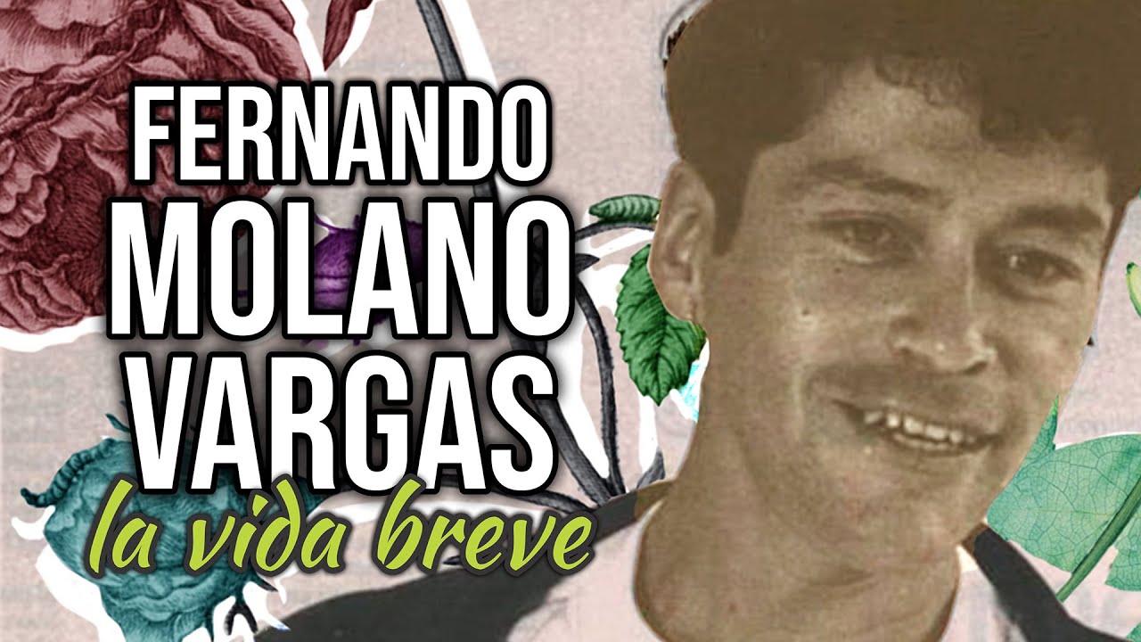 Fernando Molano Vargas: la vida breve - YouTube