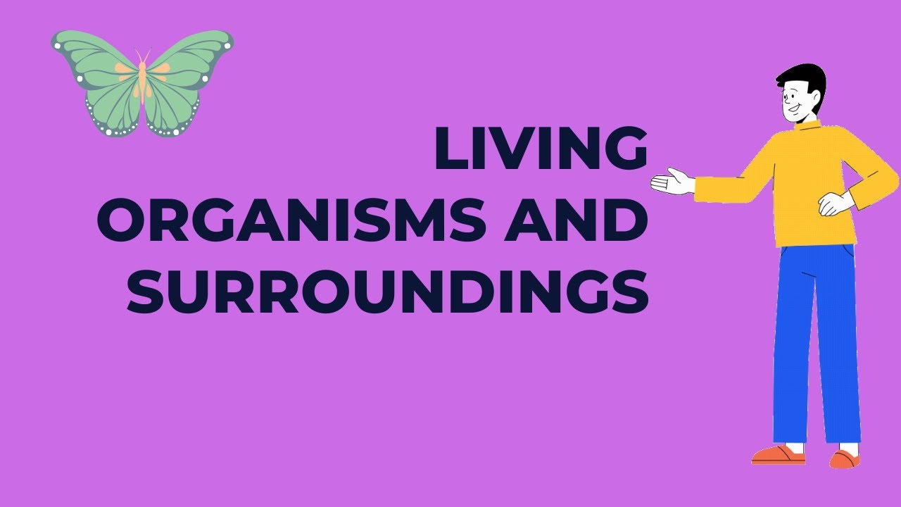 The Living Organisms and their Surroundings - YouTube