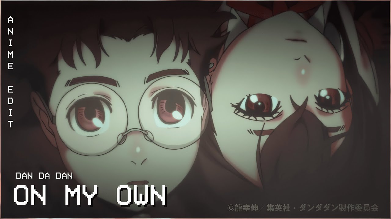 Dan Da Dan - On My Own [EDIT/AMV] - YouTube