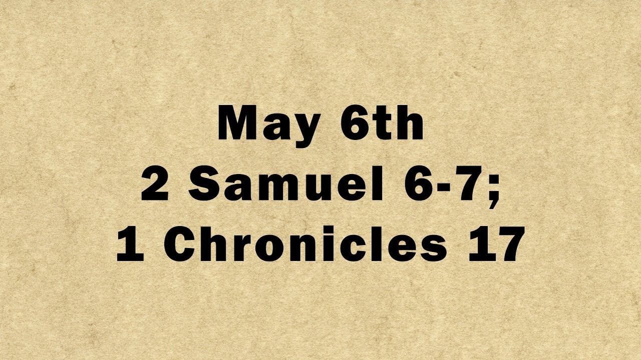 May 6: 2 Samuel 6-7; 1 Chronicles 17 - YouTube