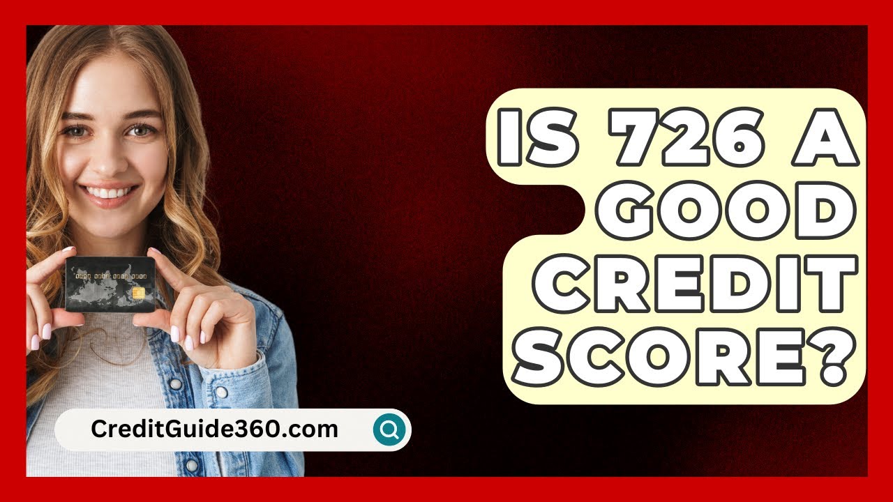 Is 726 A Good Credit Score? - CreditGuide360.com - YouTube