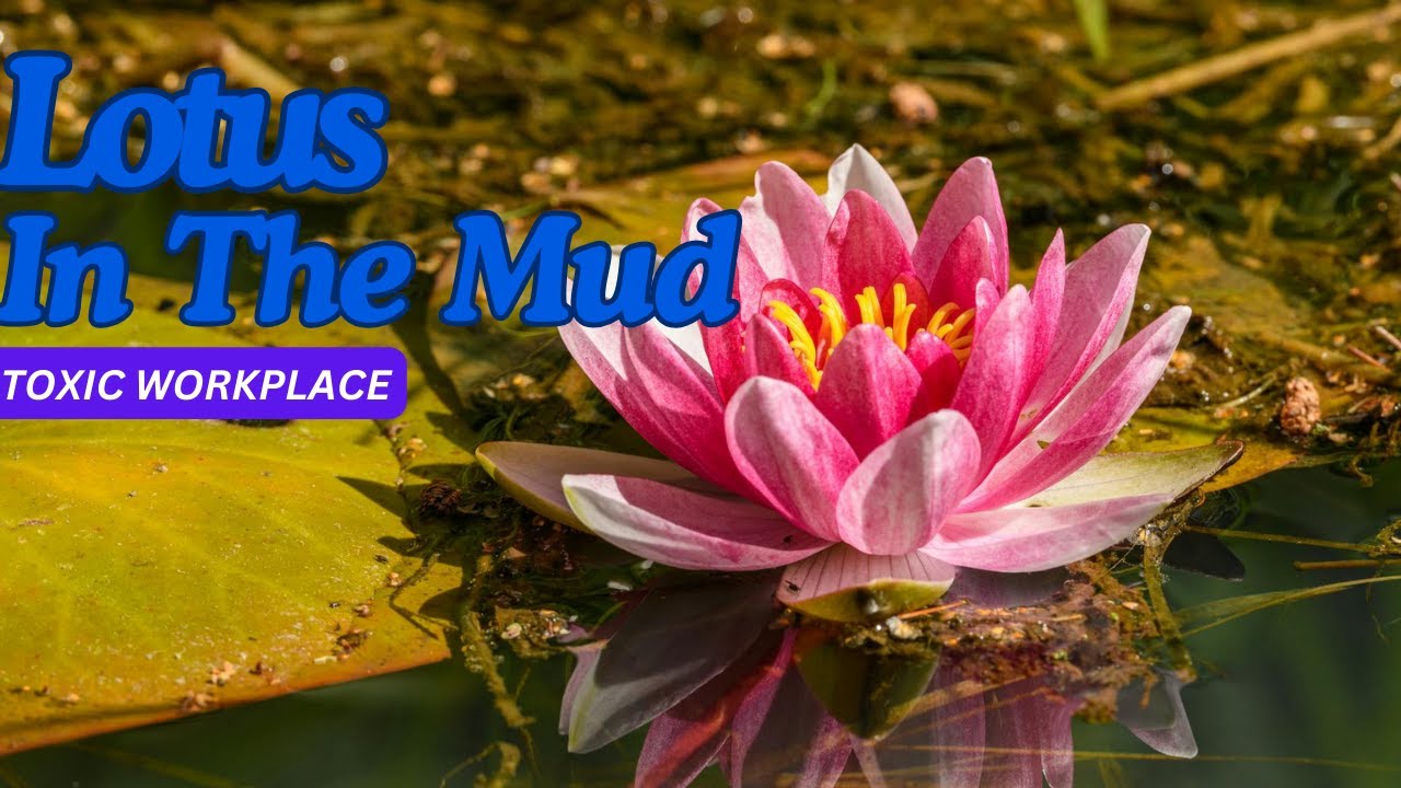 The Lotus in the Muck: Building Resilience Against Workplace Negativity ...