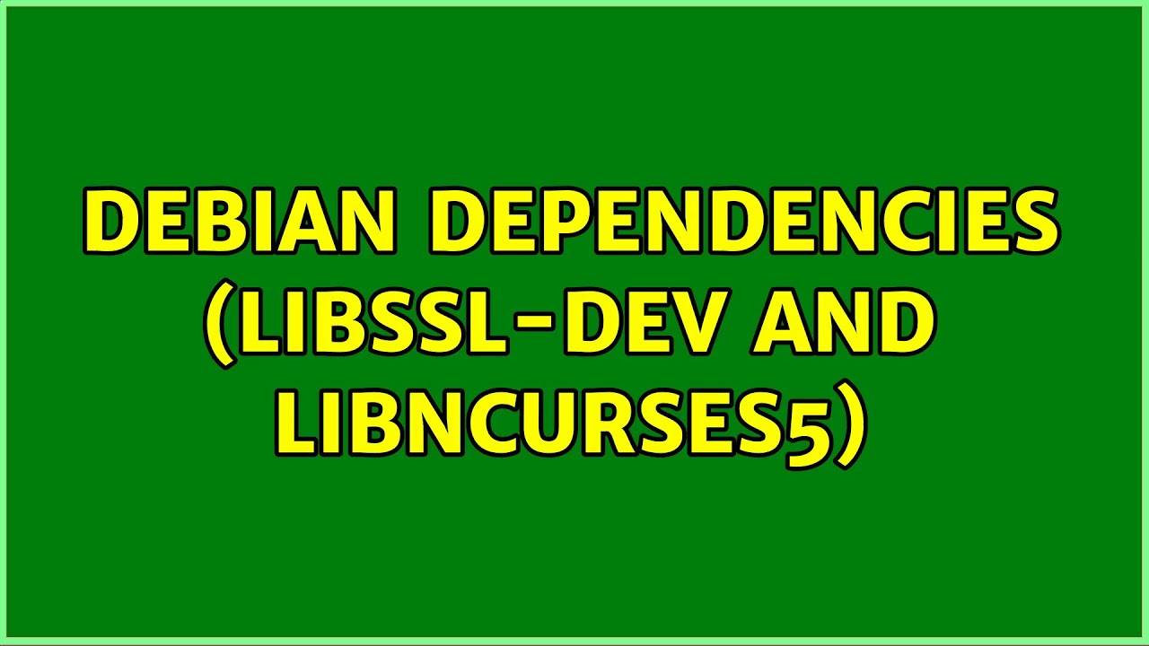 Debian Dependencies Libssl Dev And Libncurses5 2 Solutions Youtube