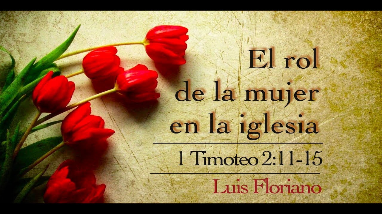 1 Timoteo 2:11-15. El rol de la mujer en la iglesia. - YouTube
