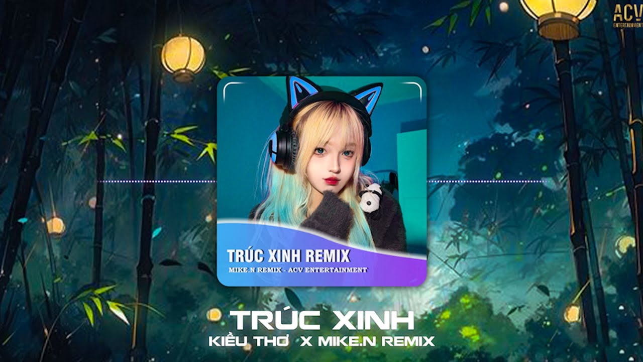 TRÚC XINH REMIX - MIKE.N REMIX - KIỀU THƠ COVER | Cớ Sao Người Nỡ Mang ...