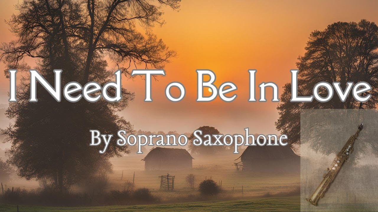 "I Need To Be In Love" Covered by Soprano Saxophone - YouTube