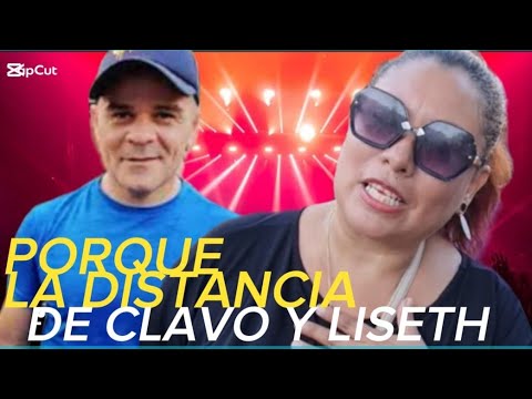 🚨‼️CLAVO Y LISETH ESTAN DISTANTES PORQUE SERÁ? - YouTube