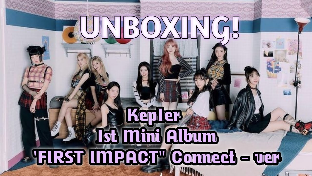 UNBOXING! KEP1ER 1st Mini Album "FIRST IMPACT" Connect - ver. #latepost ...