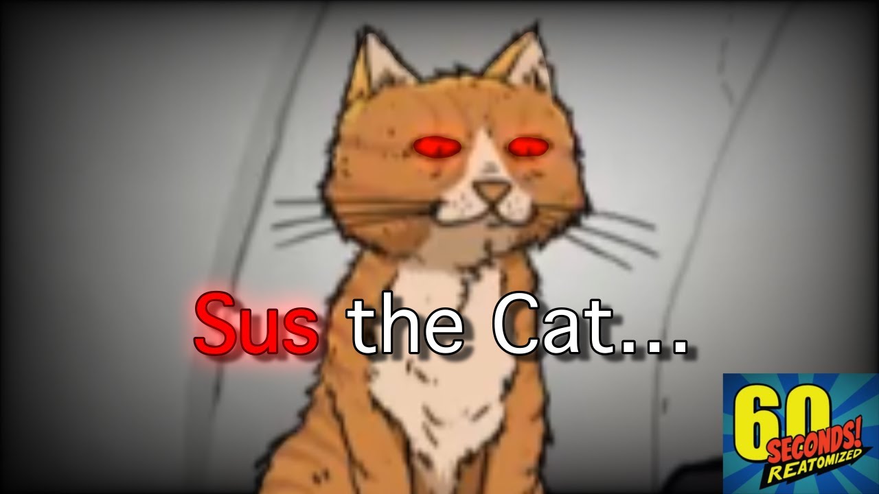 Sus the Cat... 60 Seconds Reatomized - YouTube