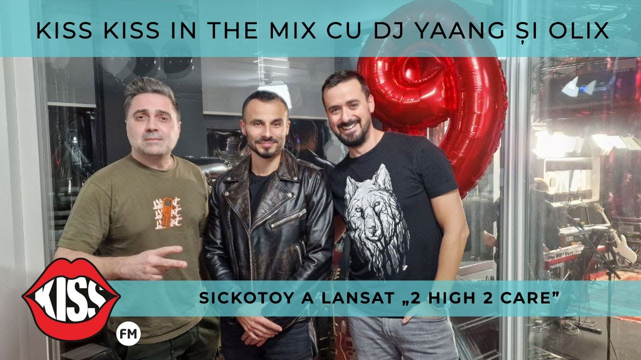 Sickotoy a lansat "2 Hight 2 Care" la Kiss Kiss in the Mix - YouTube