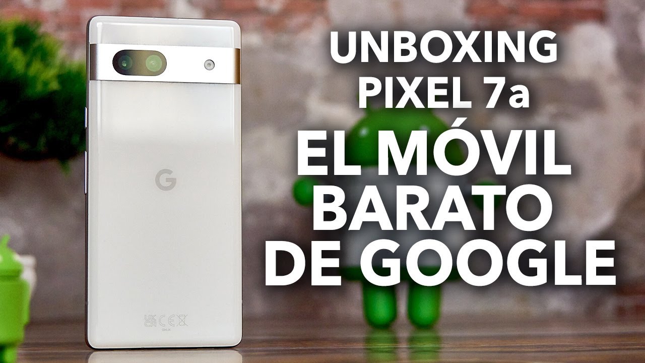 GOOGLE PÍXEL 7A - ¡Unboxing y primeras impresiones del móvil BARATO de ...