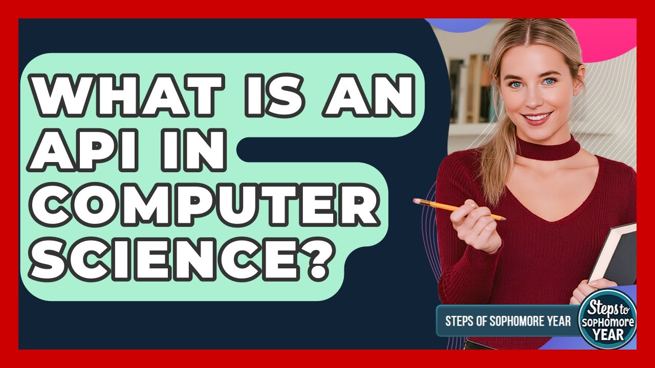What Is An API In Computer Science? - Steps to Sophomore Year - YouTube