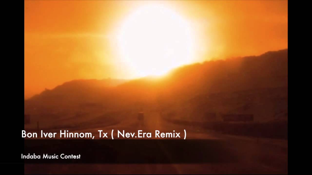 Bon Iver Hinnom, Tx ( Nev.Era Remix ) - YouTube