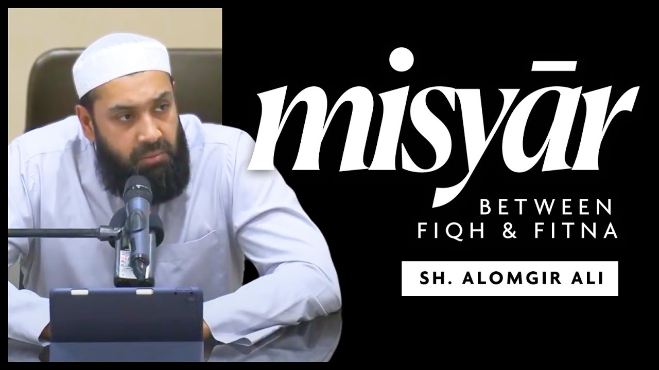 Misyar: Between Fiqh and Fitnah - Sheikh Alomgir Ali - YouTube