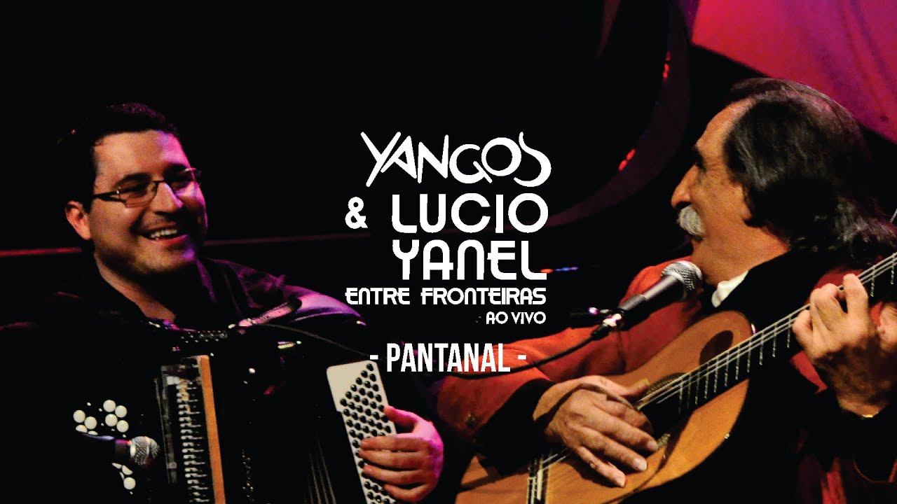 Pantanal - Lucio Yanel & YANGOS - Entre Fronteiras / Ao Vivo - YouTube ...