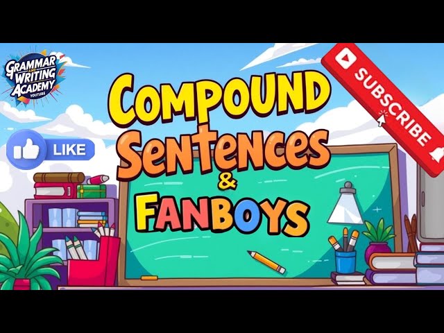 Using Fanboys To Create Compound Sentences By Joan