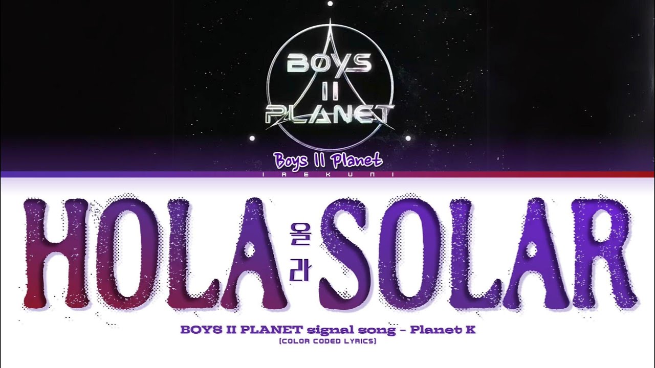 BOY II PLANET - 'HOLA SOLAR (올라) [Planet K]' (Color Coded Lyrics) - YouTube