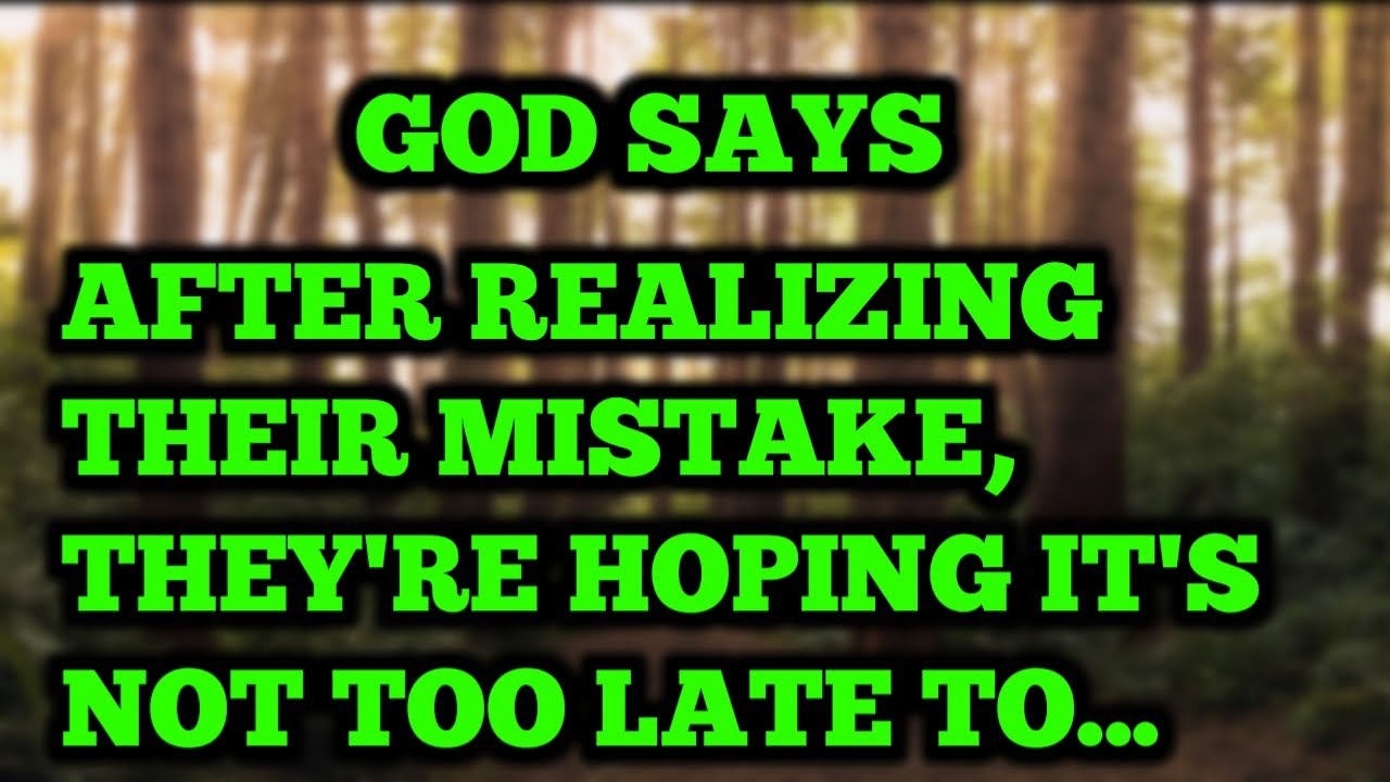 God says: AFTER REALIZING THEIR MISTAKE, THEY'RE HOPING IT'S NOT TOO ...