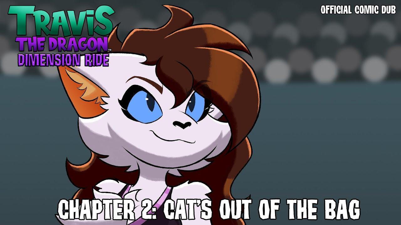 Chapter 2 - Cat's Out of the Bag | Travis the Dragon Dimension Ride ...