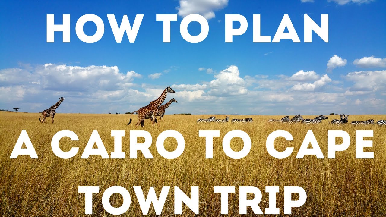 How to Plan a Cairo to Cape Town Trip - YouTube