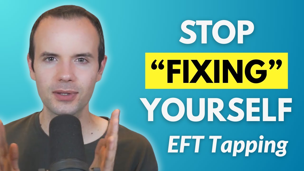 Getting out of "fixing" yourself [EFT tapping] - YouTube