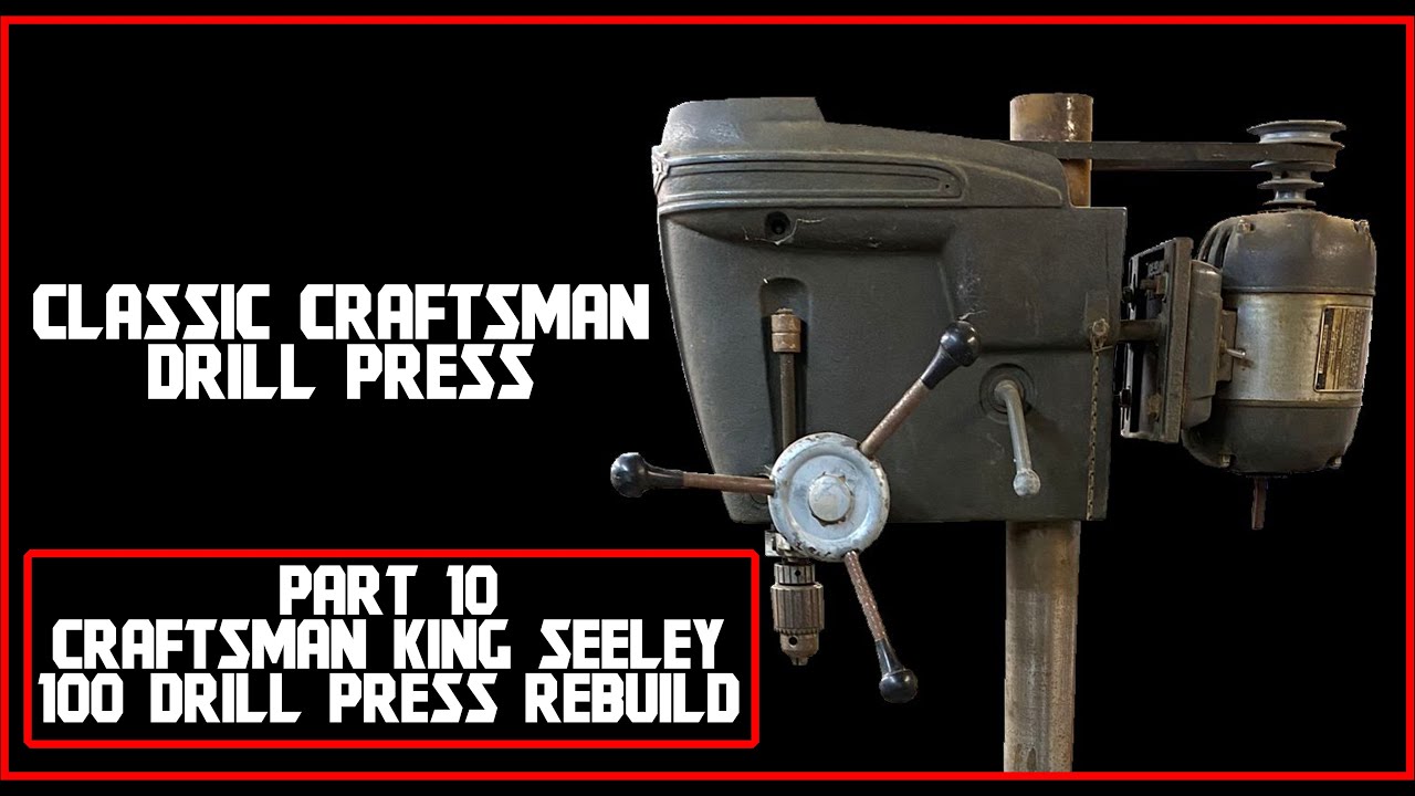 Part 10 Craftsman King Seeley 100 Drill Press Rebuild (Final Assembly ...