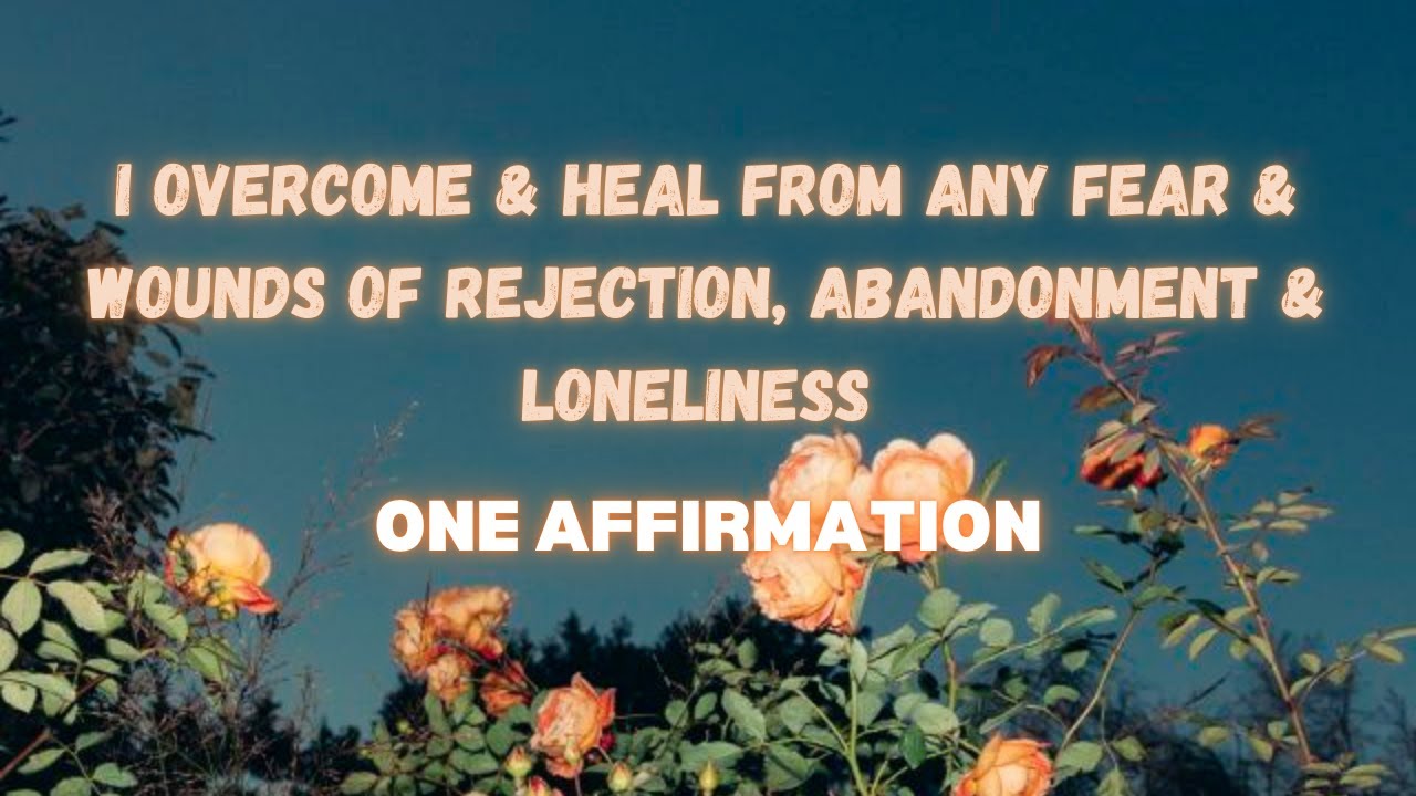 💚 Overcome & Heal Rejection, Abandonment & Loneliness | ONE Affirmation ...