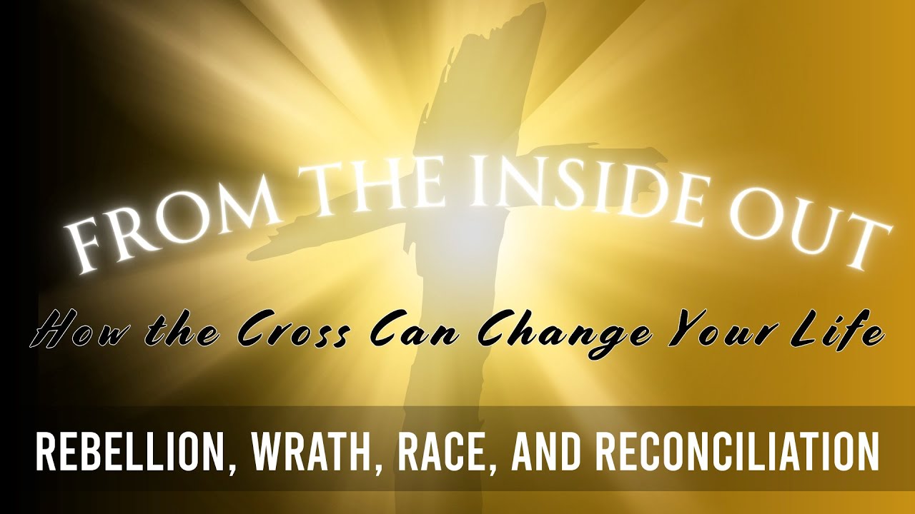 From the Inside Out: Rebellion, Wrath, Race, and Reconciliation - 2/18 ...