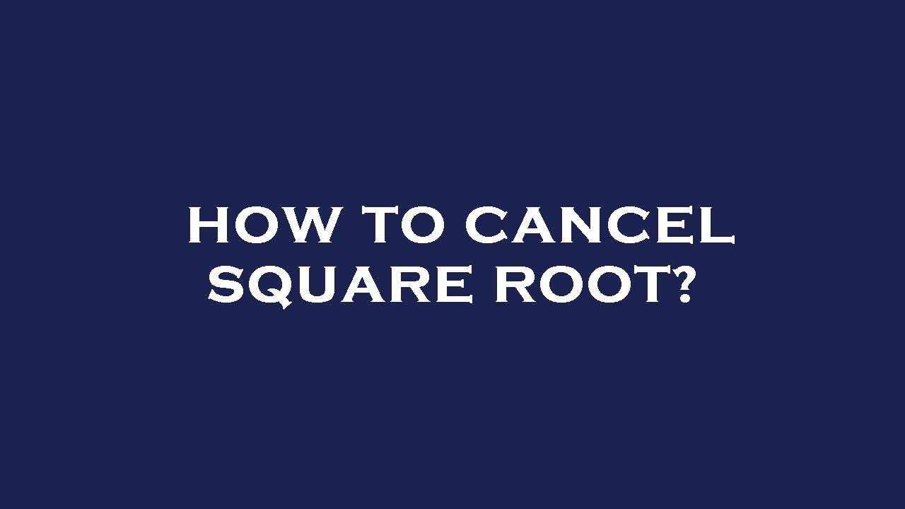 How To Cancel Square Root YouTube how-to-cancel-square-root-youtube