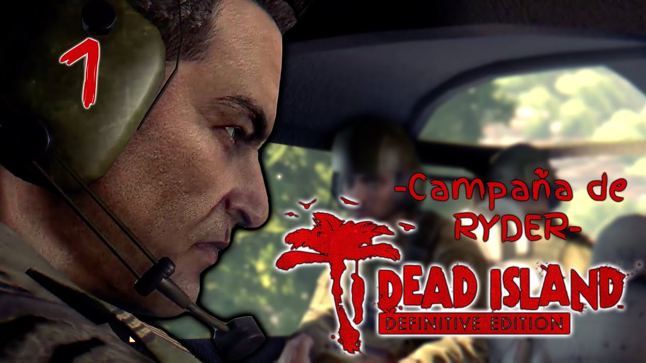 DEAD ISLAND: DEFINITIVE EDITION [Campaña de Ryder] - GAMEPLAY ESPAÑOL ...