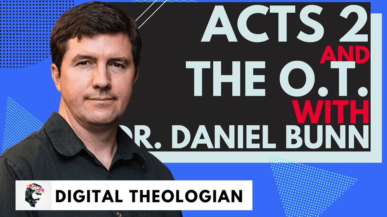 Talking Acts 2 and the Old Testament with Dr. Daniel Bunn, Jr. Oral ...