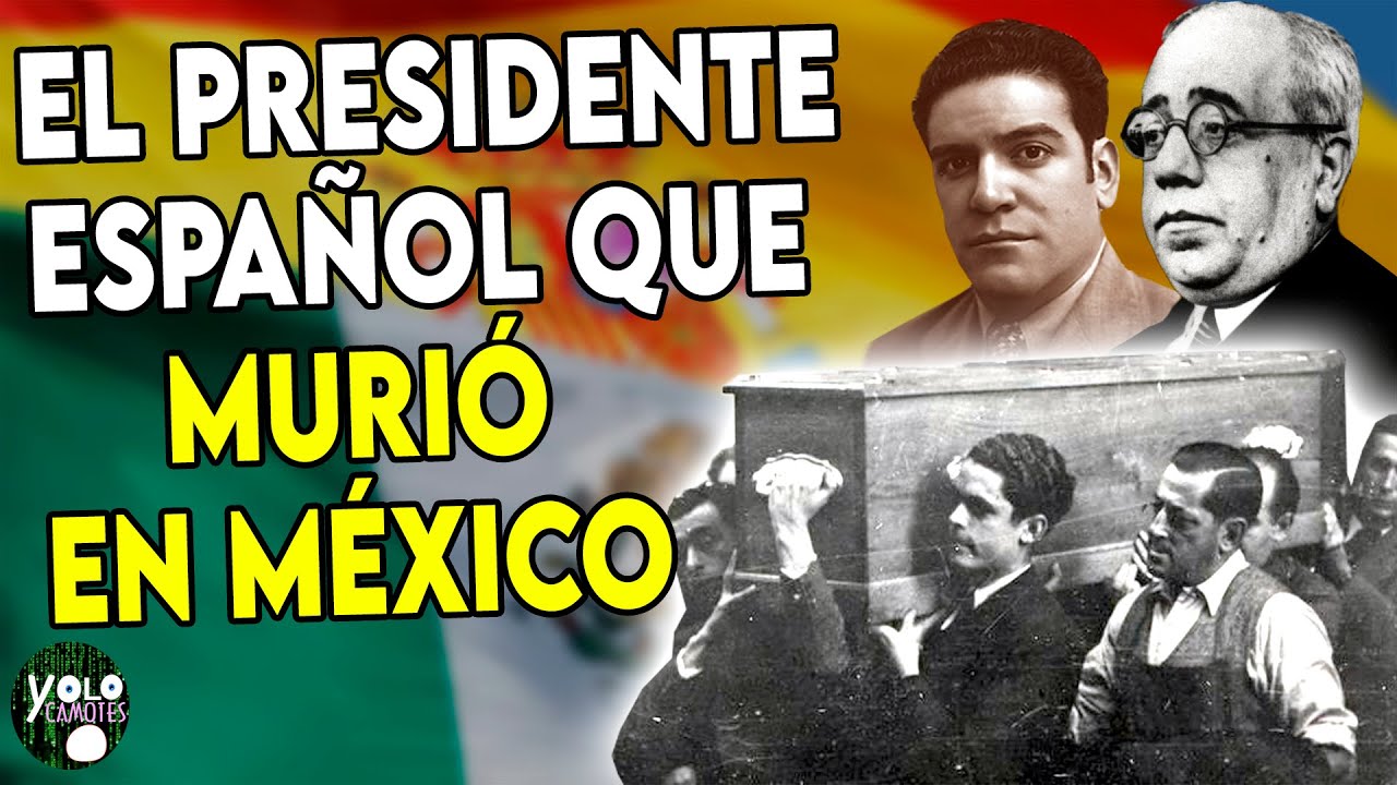 El PRESIDENTE ESPAÑOL que MURIÓ en MÉXICO - YouTube