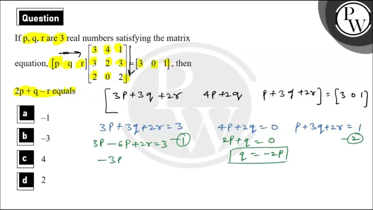 If p, q, r are 3 real numbers satisfying the matrix equation pqr341323202=301, then 2p.... - YouTube