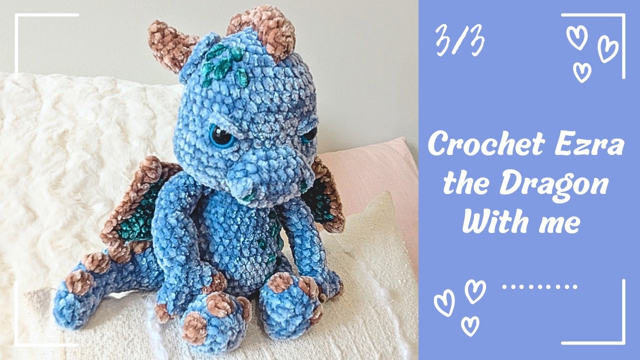 🐉 Ezra the Dragon – Crochet Tutorial (Part 3/3) | Step-by-step – EN/FR ...