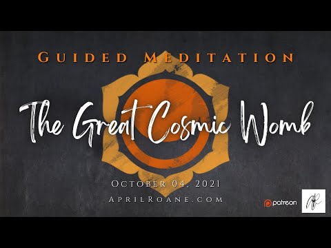 The Great Cosmic Womb Guided Meditation: 10/4 - 10/10/21 (Video 4 of 4 ...