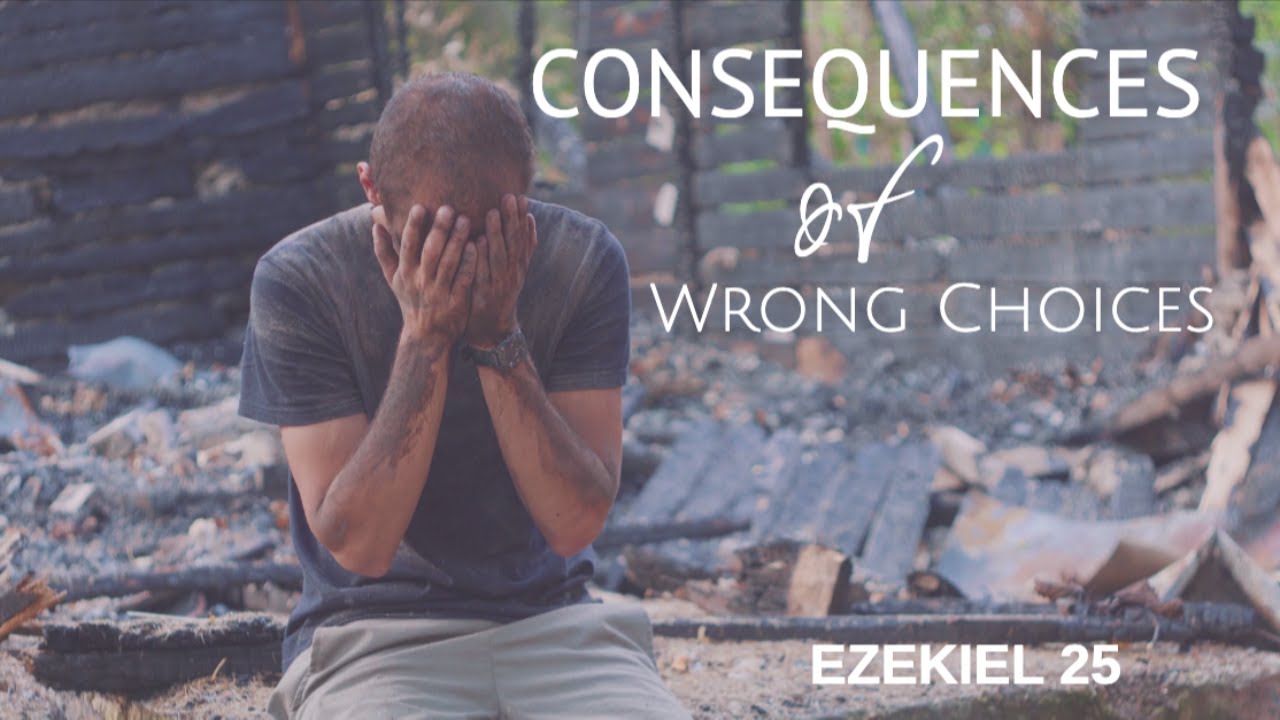 Consequences of Wrong Choices (Ezekiel 25). - YouTube