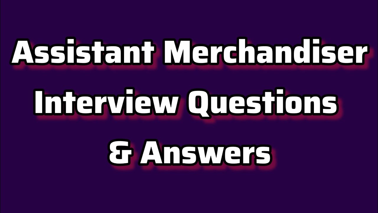 Assistant Merchandiser Interview Questions and Answers - YouTube