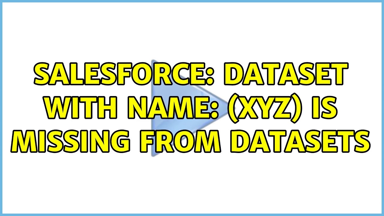 Salesforce: Dataset with name: (XYZ) is missing from datasets - YouTube
