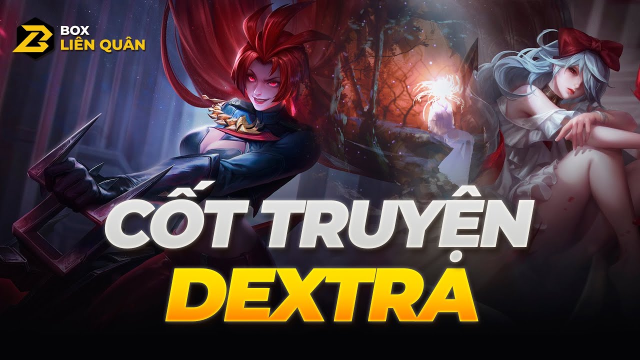Cốt Truyện Tướng: DEXTRA - HUYẾT LUÂN CƯA | Box Liên Quân - YouTube